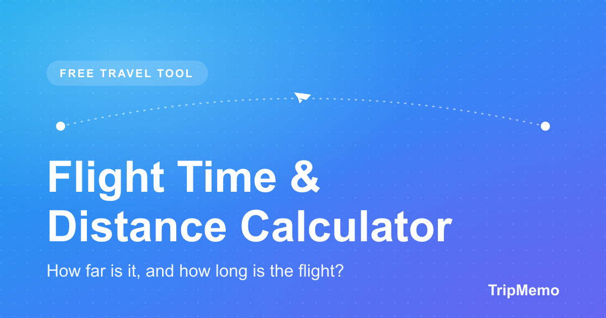 Flight Time & Distance Calculator | How Long Is the Flight? | TripMemo